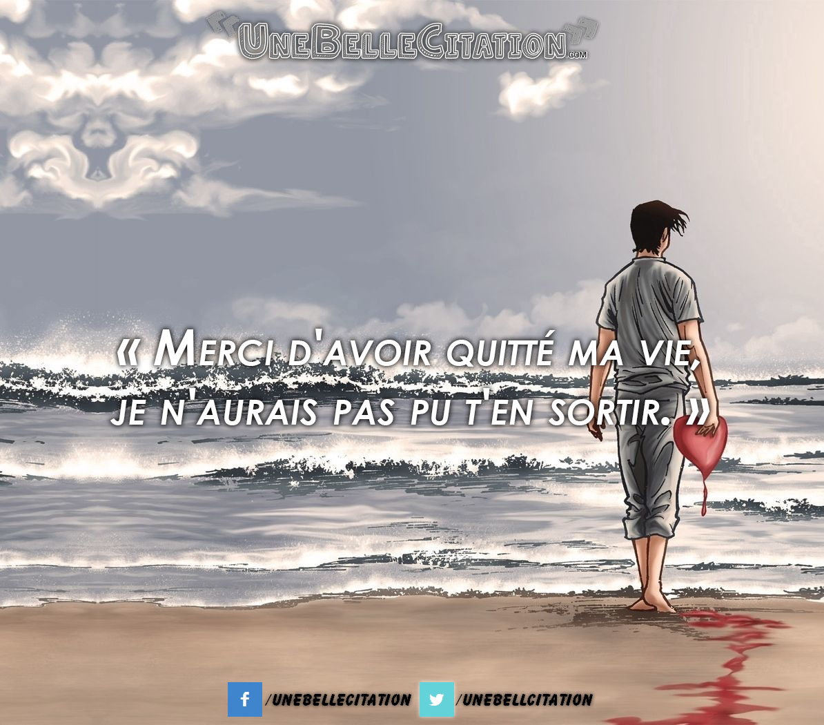 « Merci d'avoir quitté ma vie, je n'aurais pas pu t'en sortir ...
