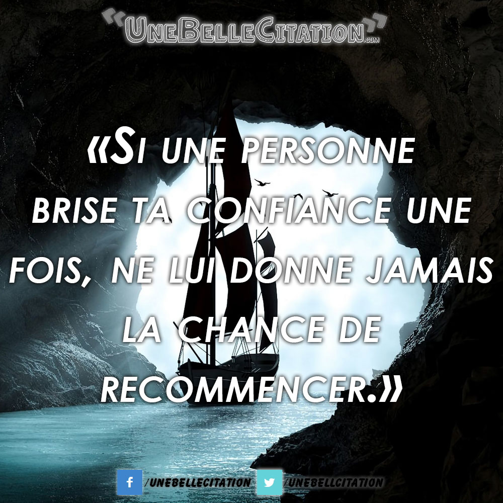 « Si une personne brise ta confiance une fois, ne lui donne jamais la ...
