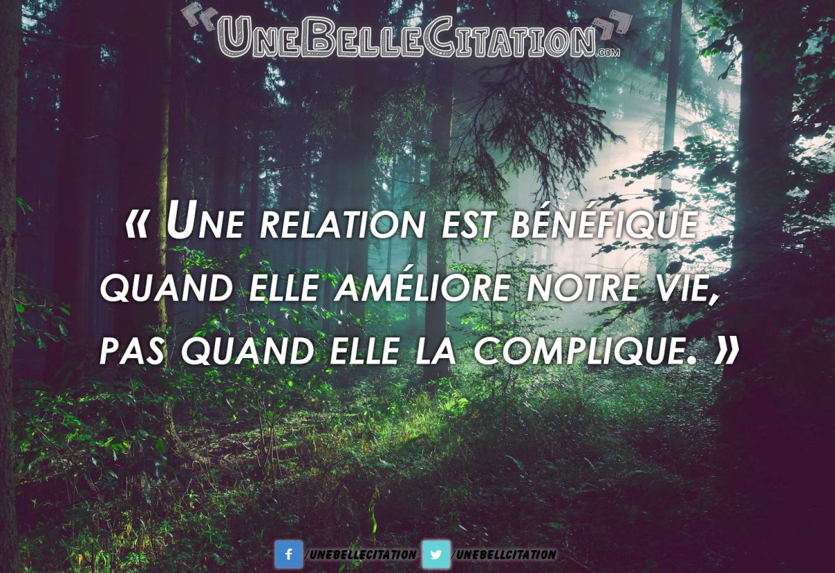 « Une relation est bénéfique quand elle améliore notre vie, pas quand ...